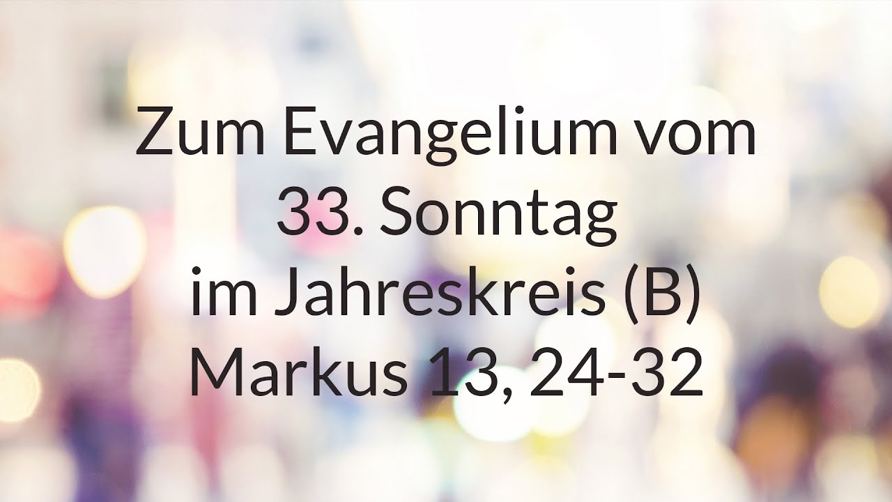 Zum Evangelium vom 33. Sonntag im Jahreskreis (B) - Markus 13, 24-32 ...