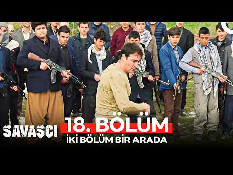 Savaşçı 18. Bölüm (İKİ BÖLÜM BİR ARADA)
