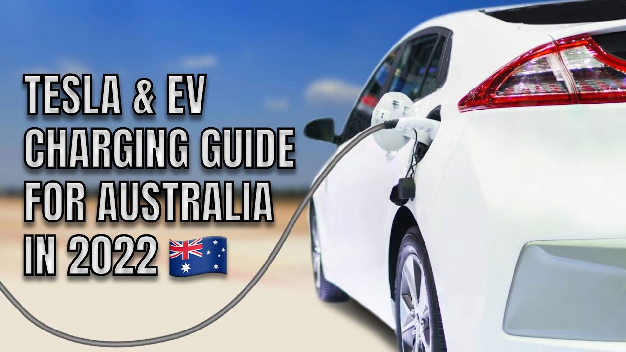 ELECTRIC VEHICLE AND TESLA CHARGING GUIDE FOR AUSTRALIA 2022 UPDATE ...