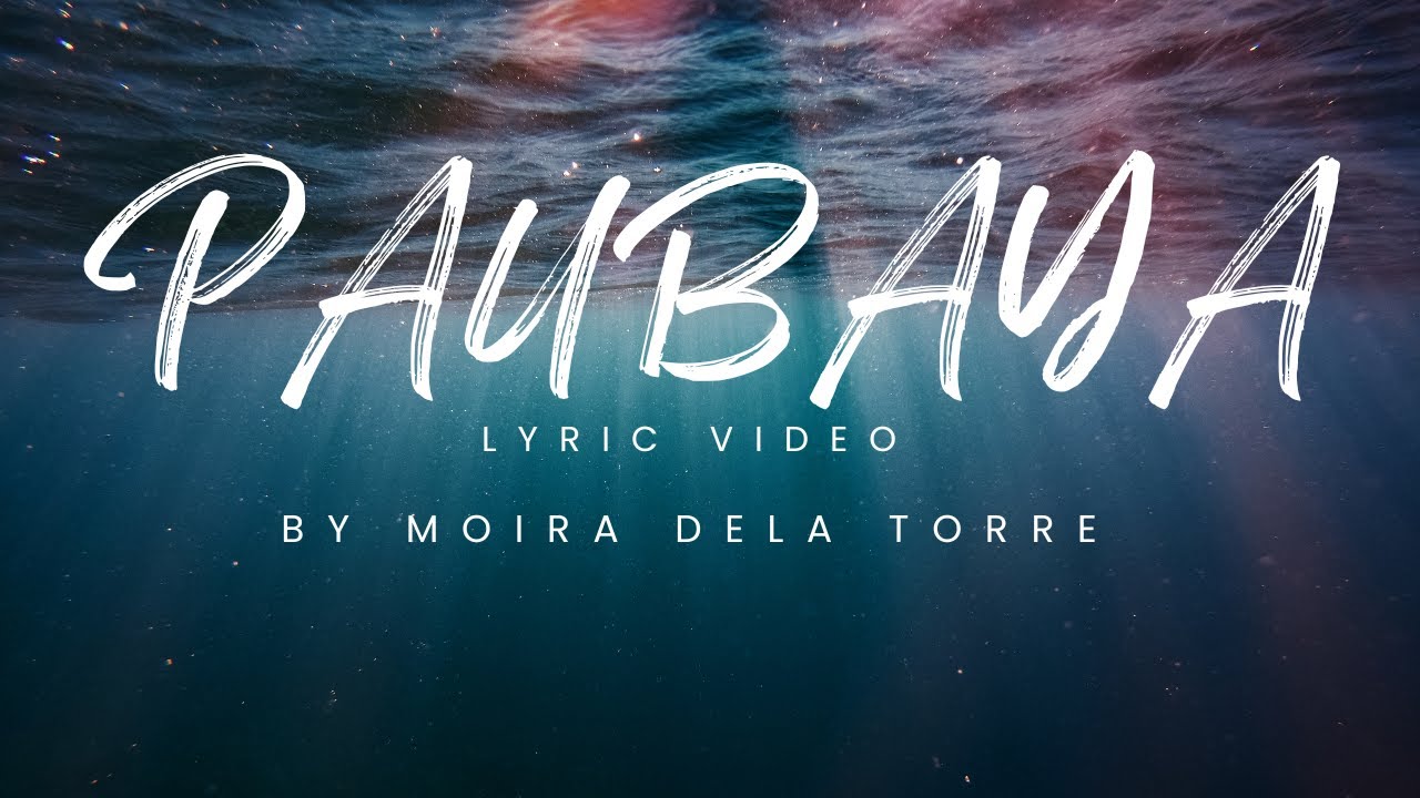 PAUBAYA by MOIRA DELA TORRE - YouTube