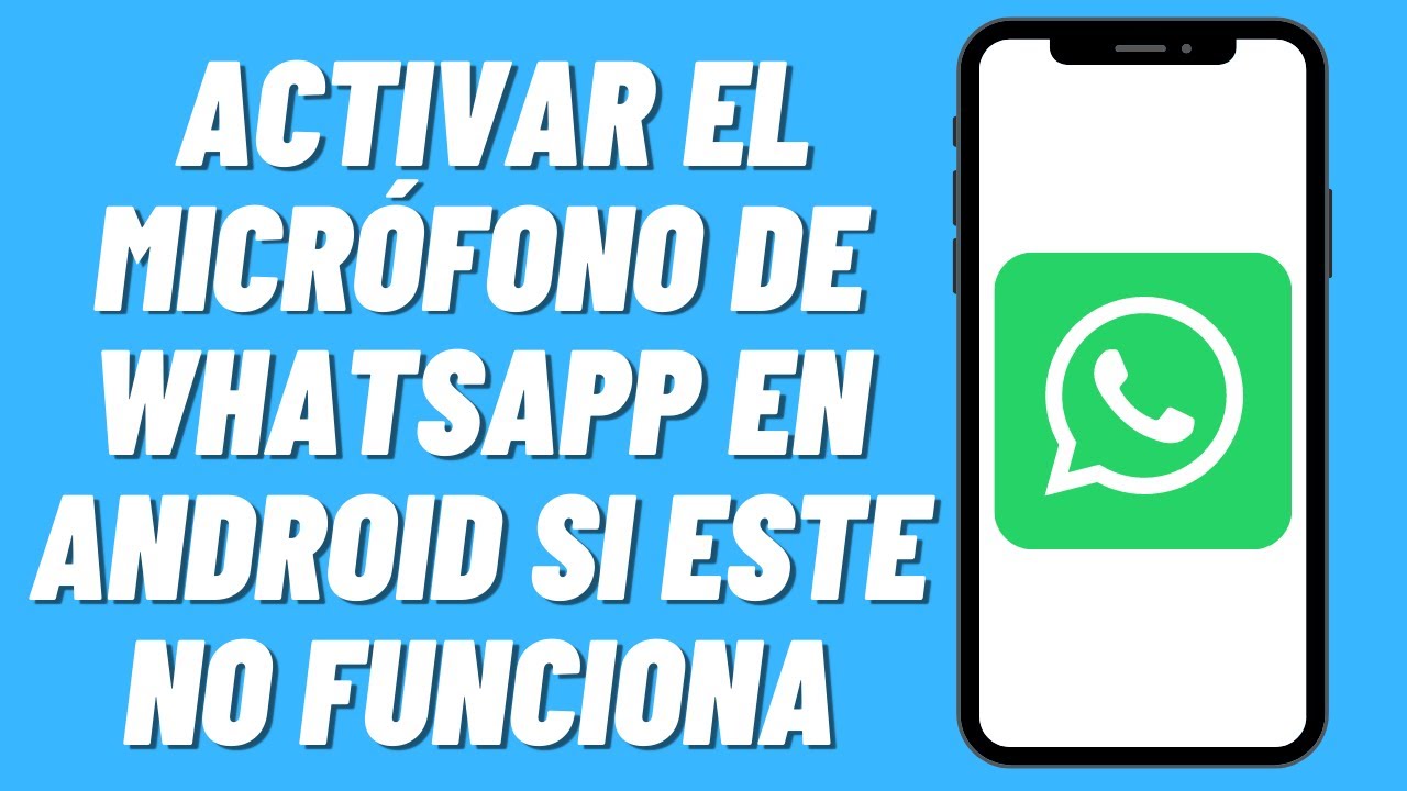 Cómo activar el micrófono de Whatsapp en android si este no funciona ...