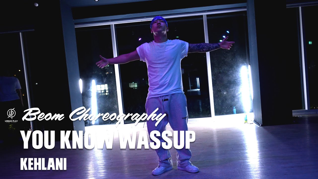 YOU KNOW WASSUP - KEHLANI / BEOM Choreography / Urban Play Dane Academy ...