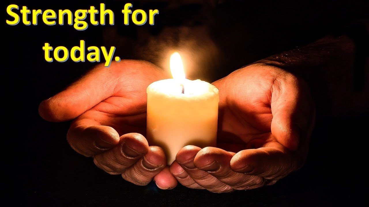 Strength for today.... - YouTube