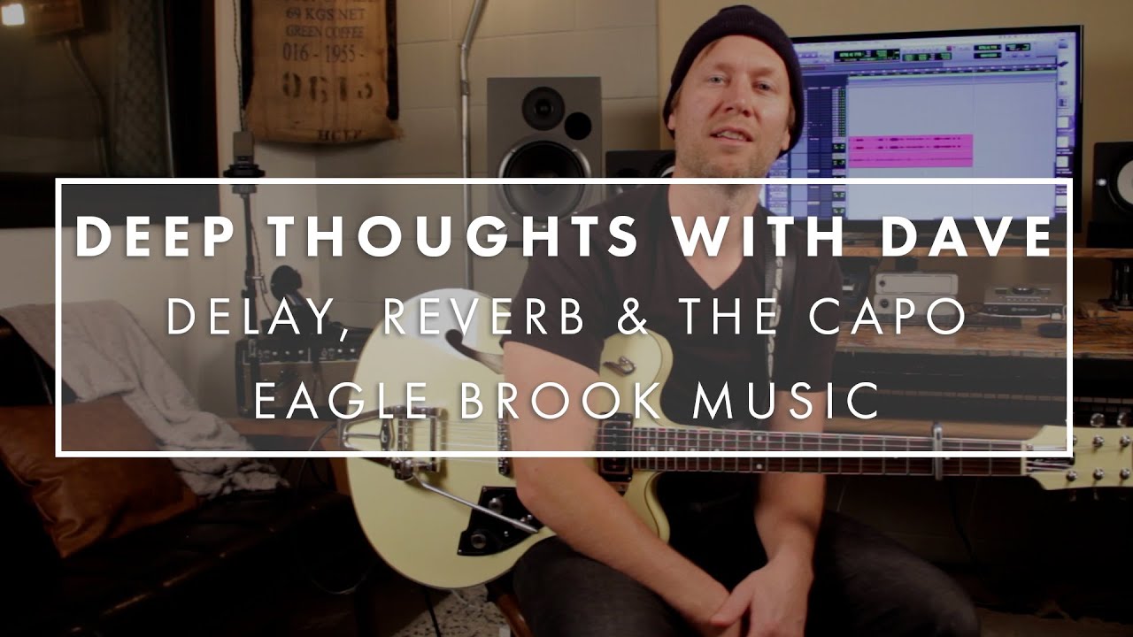 Deep Thoughts with Dave // Delay, Reverb & the Capo - YouTube