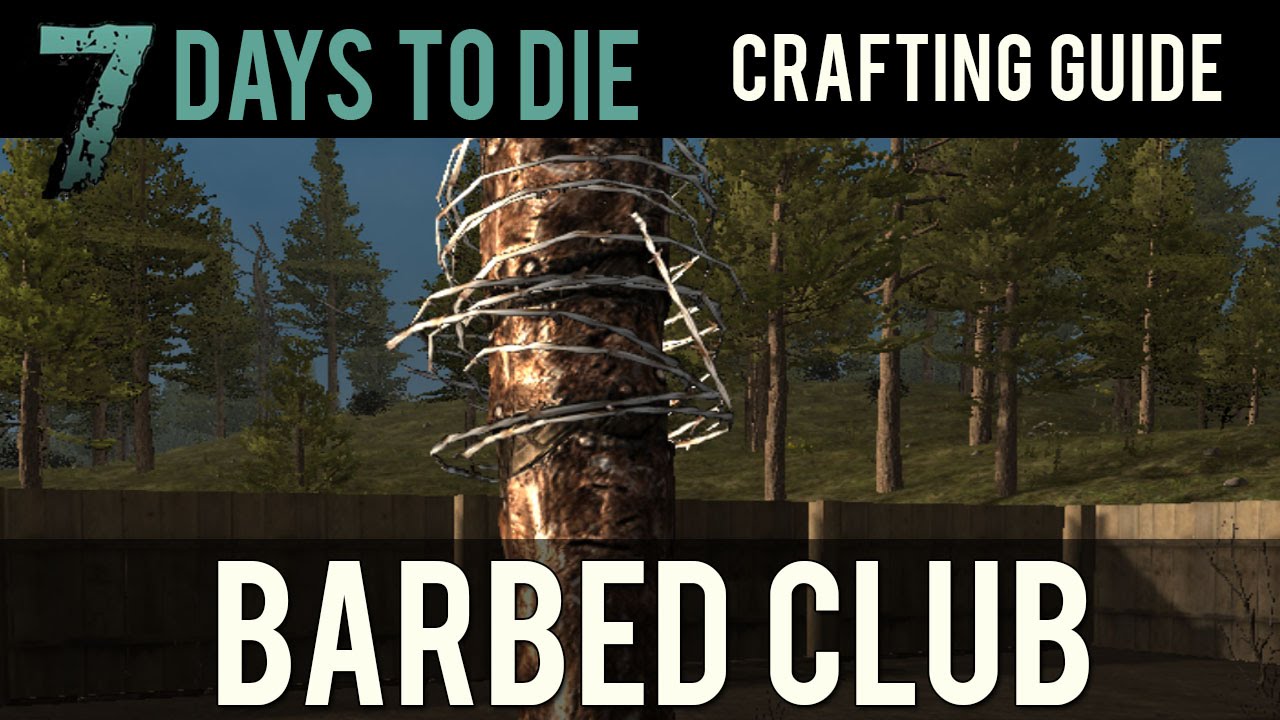 7 Days to Die | Crafting Guide | How to Create a Barbed Club - YouTube