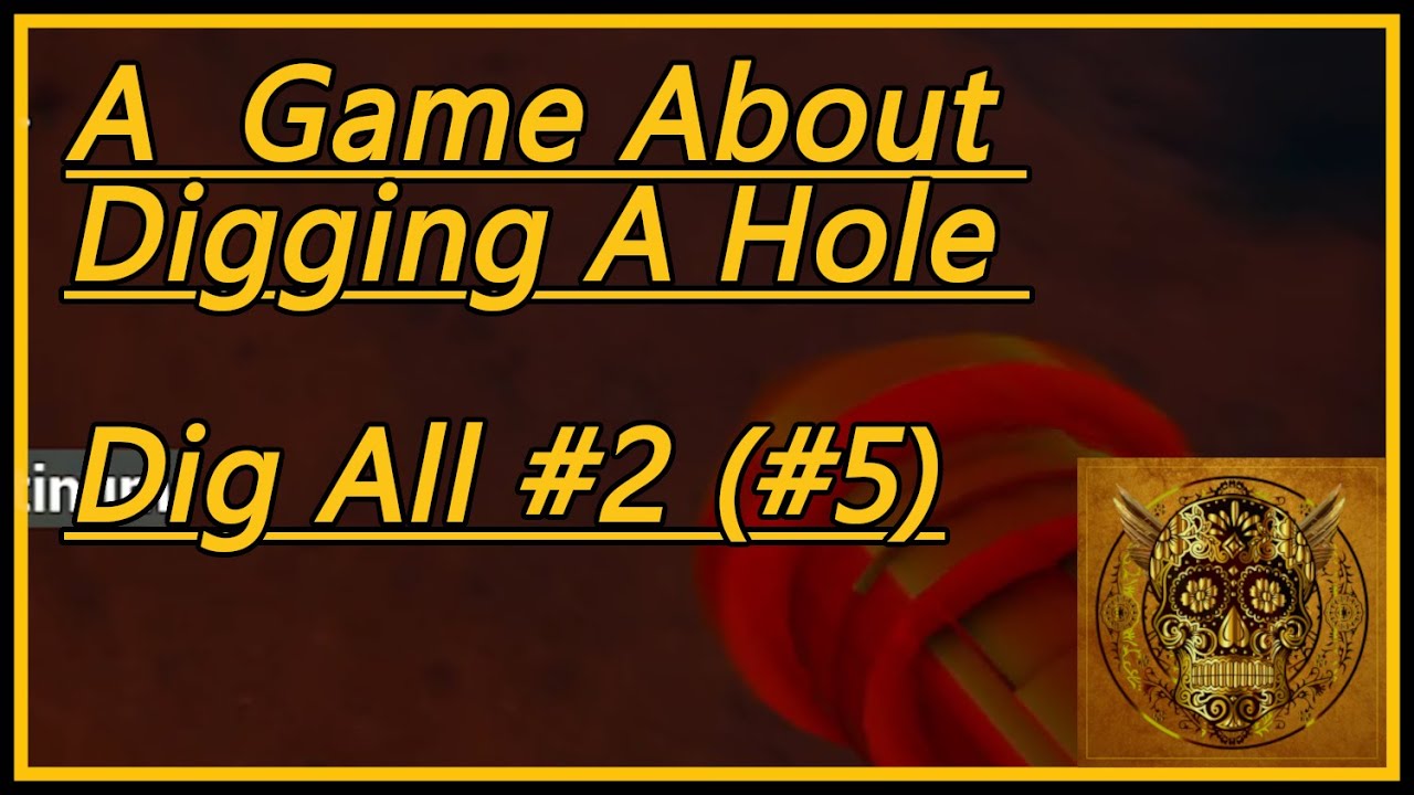 A Game About Digging A Hole - Dig All #2 (#5) - YouTube