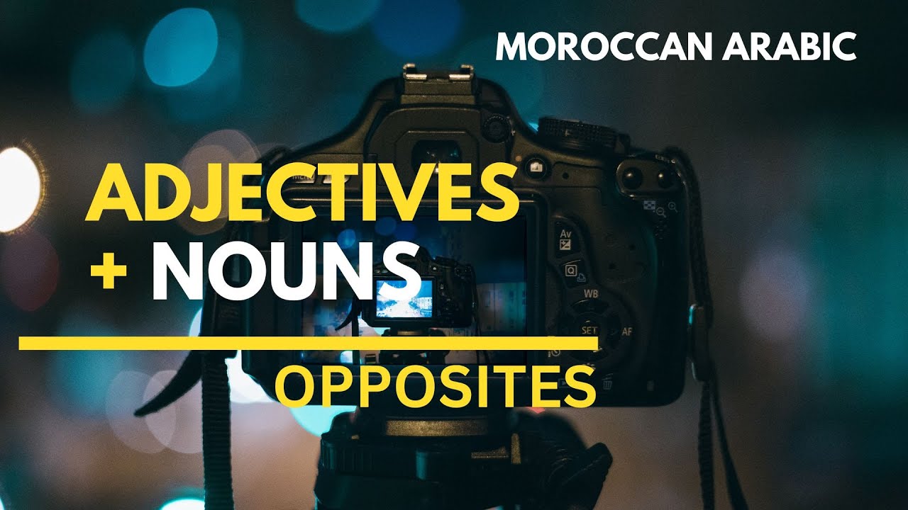 ADJECTIVES with NOUNS and OPPOSITES in Moroccan Arabic - YouTube