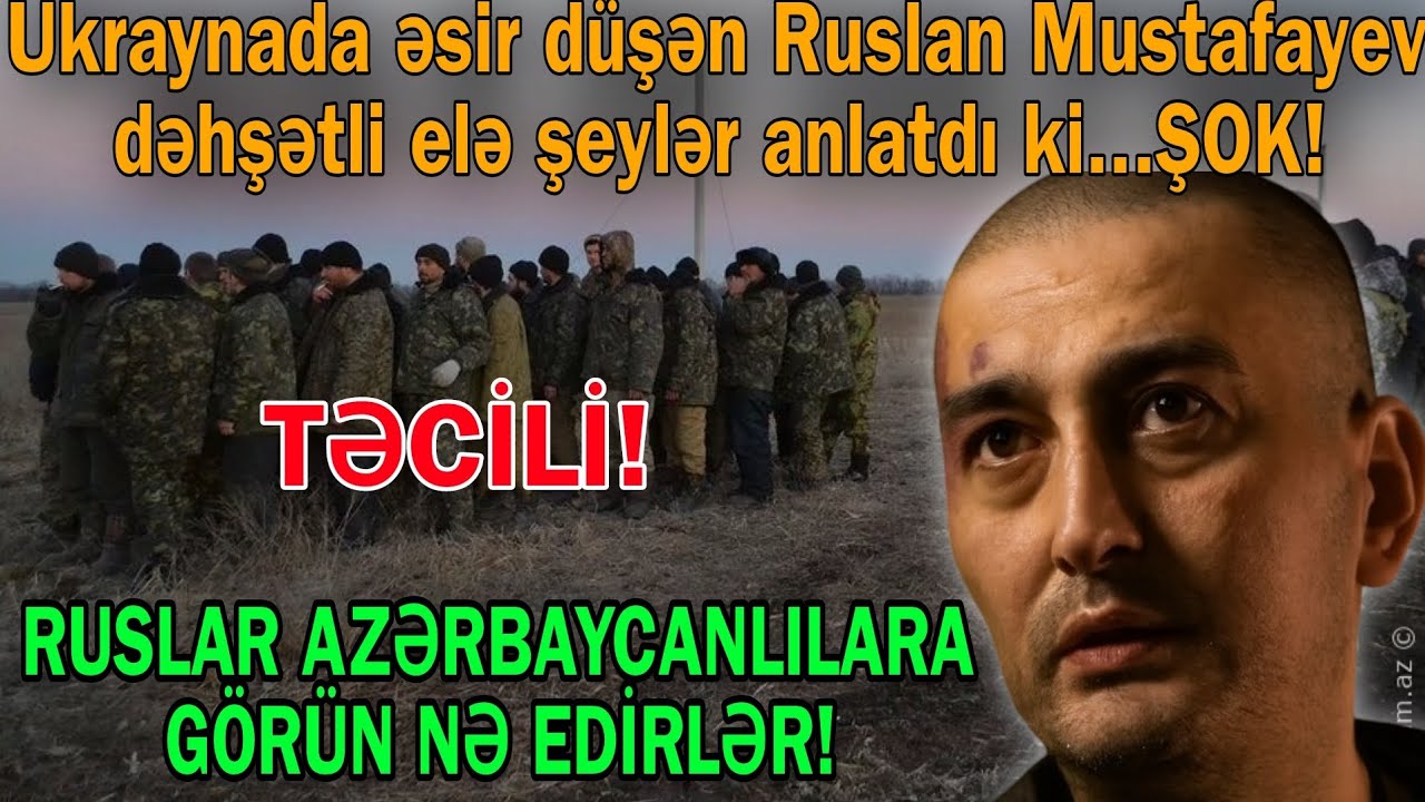 Ukraynada əsir düşən Ruslan Mustafayev ilk dəfə elə şeylər anlatdı ki ...
