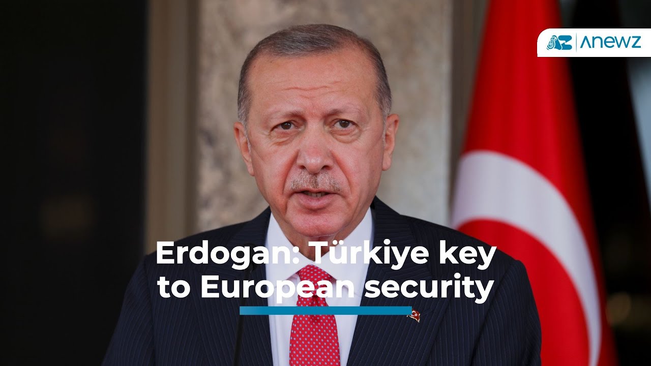 Erdogan: Türkiye key to European security - YouTube