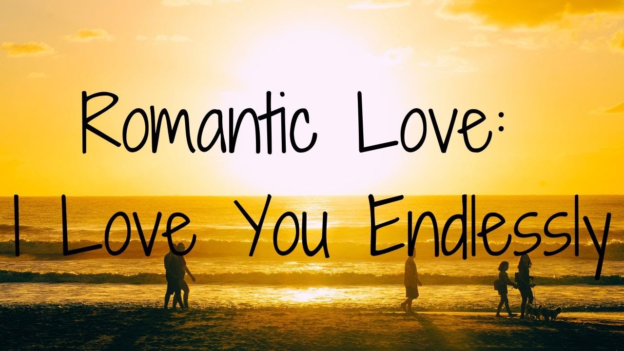 Romantic Love: I Love You Endlessly - YouTube