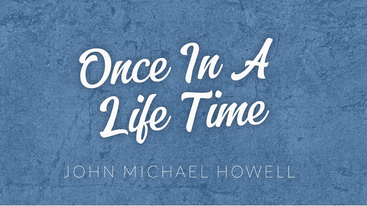 Once In A Life Time - John Michael Howell ( Lyric Video ) - YouTube