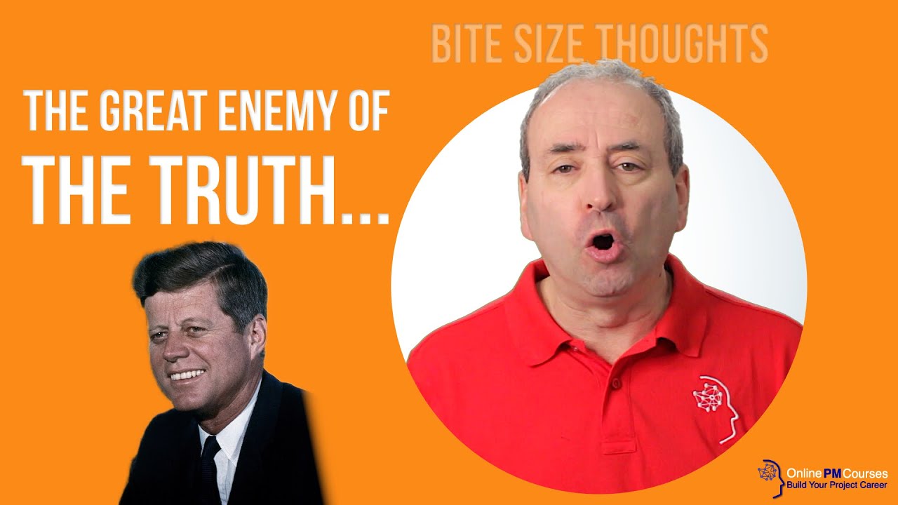 The Great Enemy of Truth... | Bite Sized Project Management Thought ...