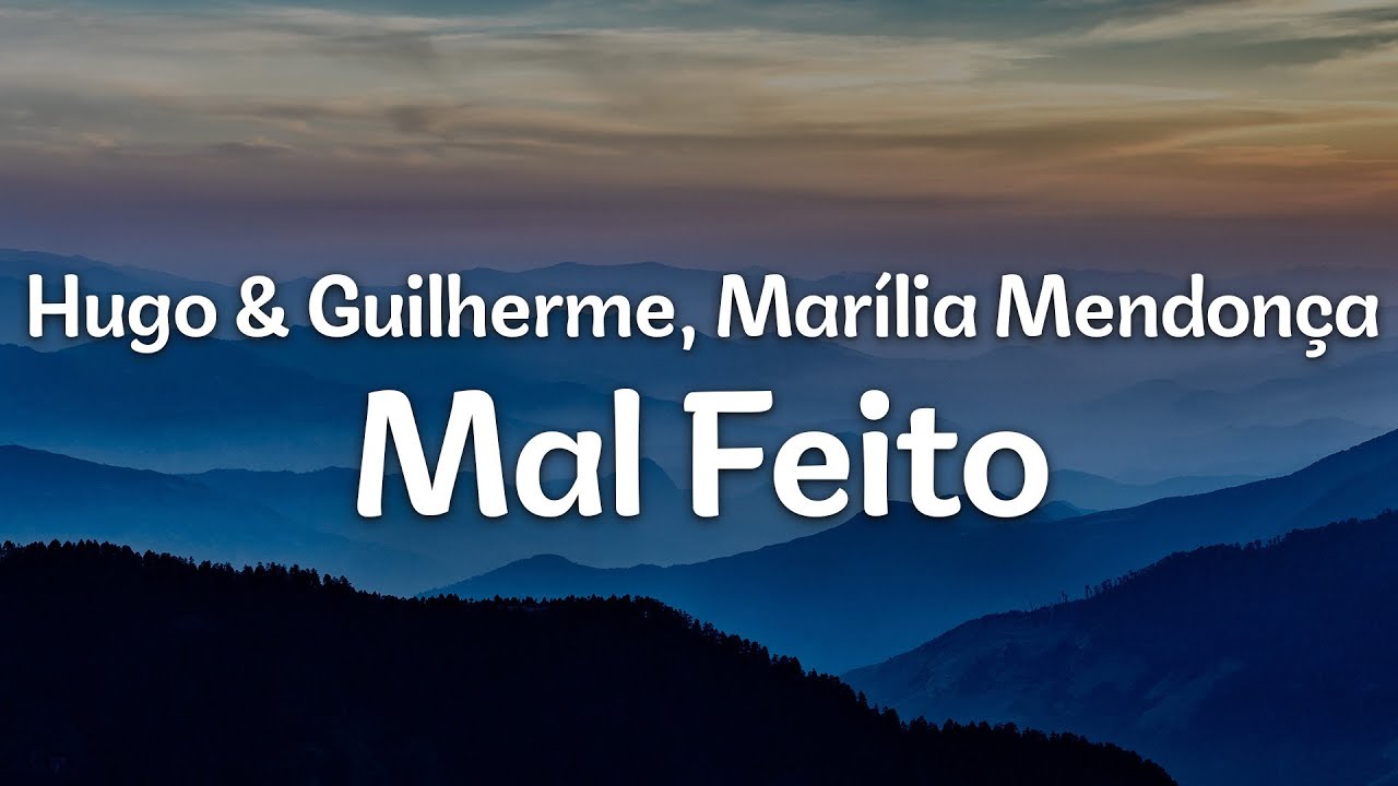 Hugo & Guilherme, Marília Mendonça - Mal Feito (Letra/Lyrics ...