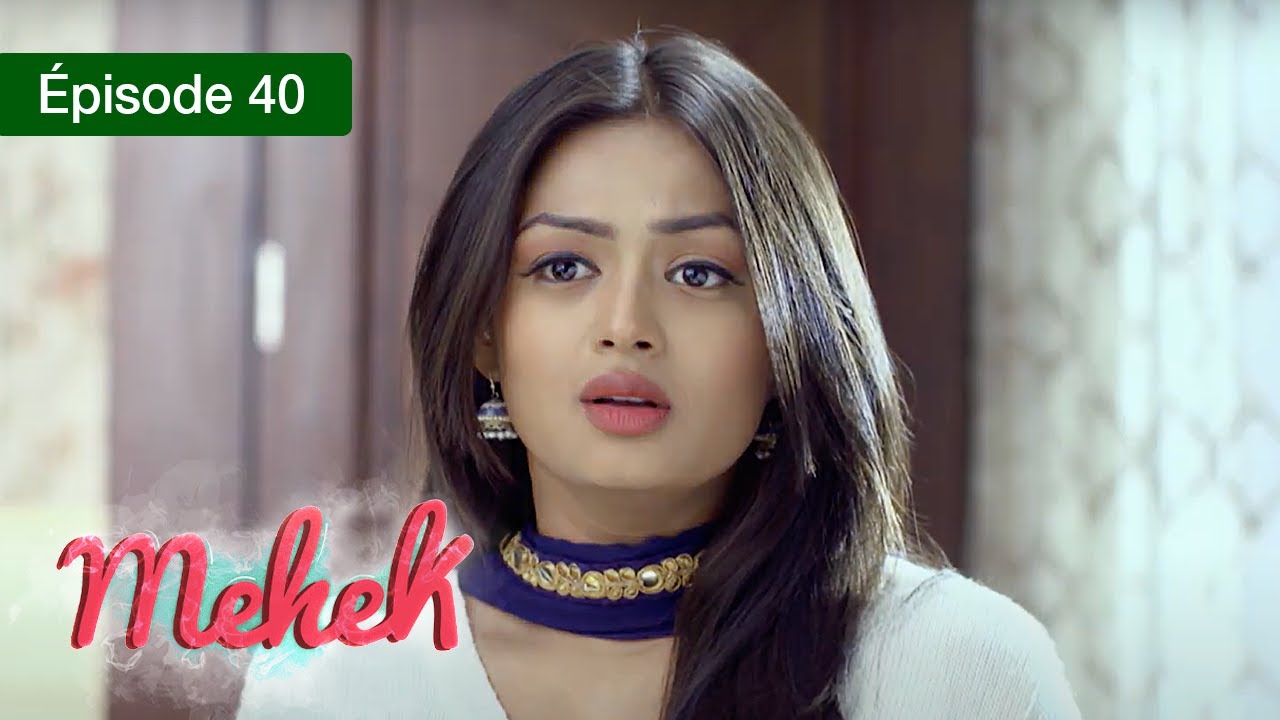 Mehek - EPS 40 - Zindagi Ki Mehek - Version Française - Complet - HD ...