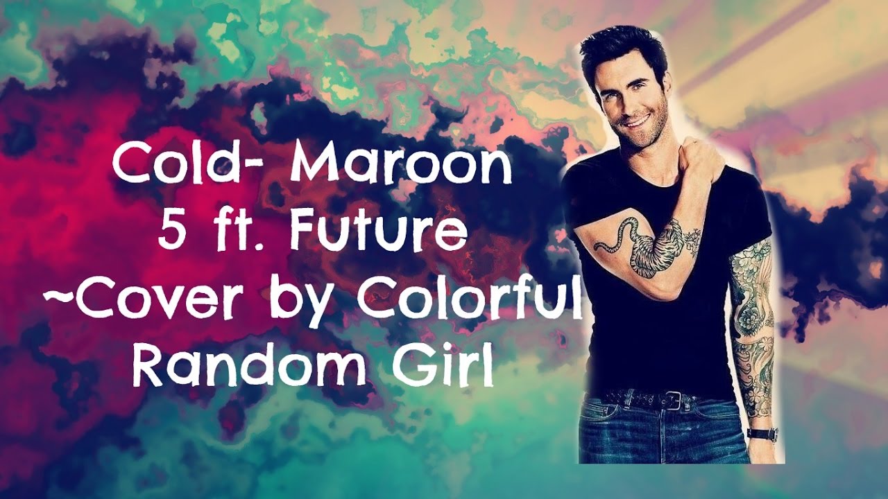 Cold- Maroon 5- Cover by Colorful Random Girl - YouTube