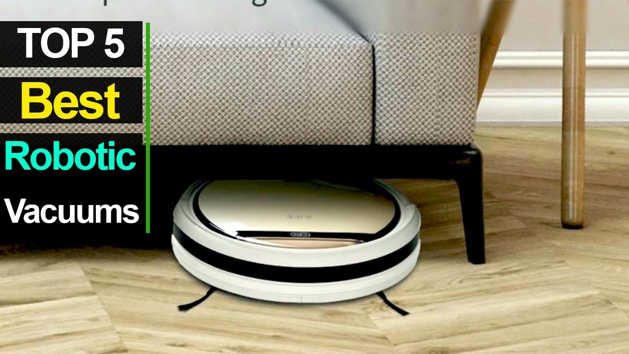 Top 5 Best Robotic Vacuums For Home 2019 Youtube