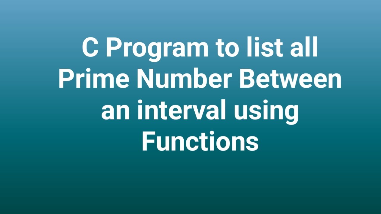 C Program To List All Prime Number Between An Interval Using Function 3524