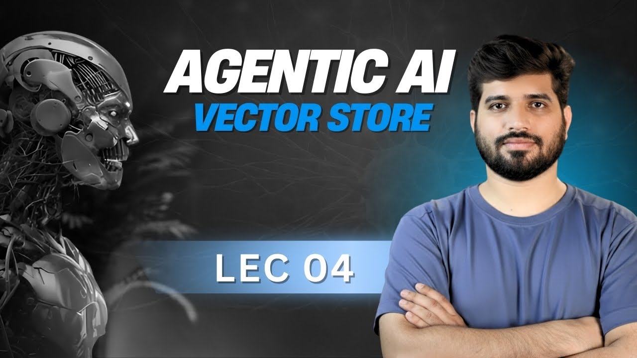 #04: Agentic AI Vector Store Explained in Depth - YouTube
