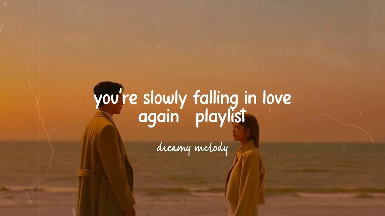 you're slowly falling in love again♡ playlist - YouTube