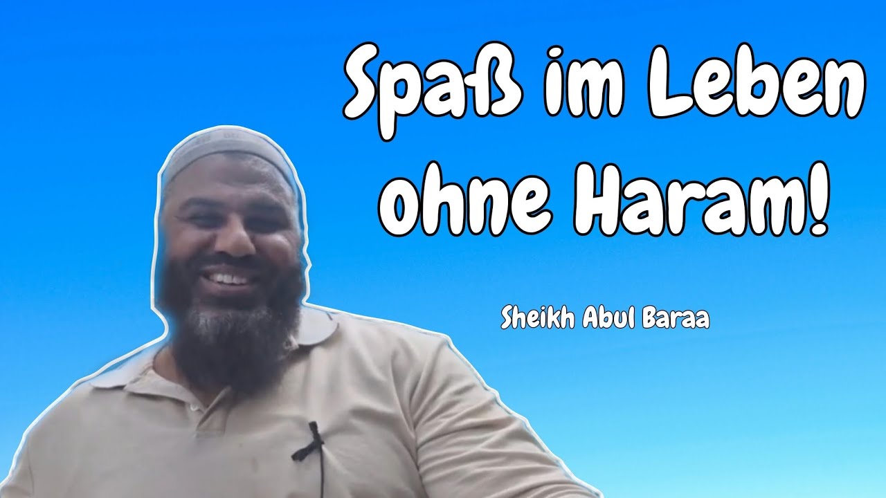 Genieße dein Leben im Halal - Sheikh Abul Baraa - YouTube