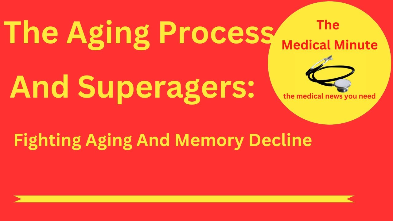 The Aging Process And Superagers: Fiighting Aging And Memory Decline ...
