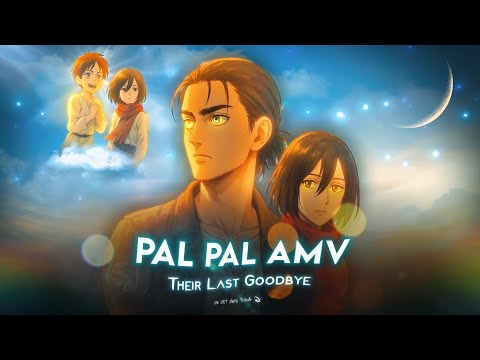 Pal Pal – Eren & Mikasa’s Painful Promise | AOT AMV (Emotional Ending) @Naxter7866