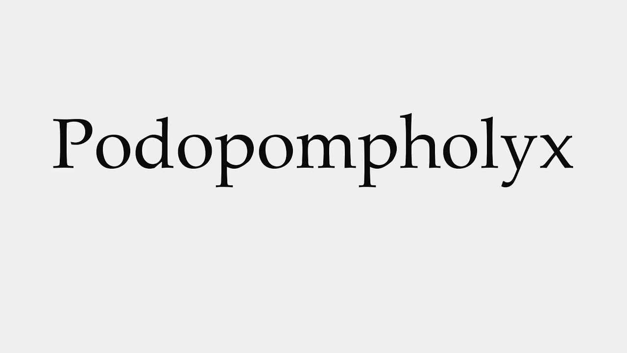 How to Pronounce Podopompholyx - YouTube