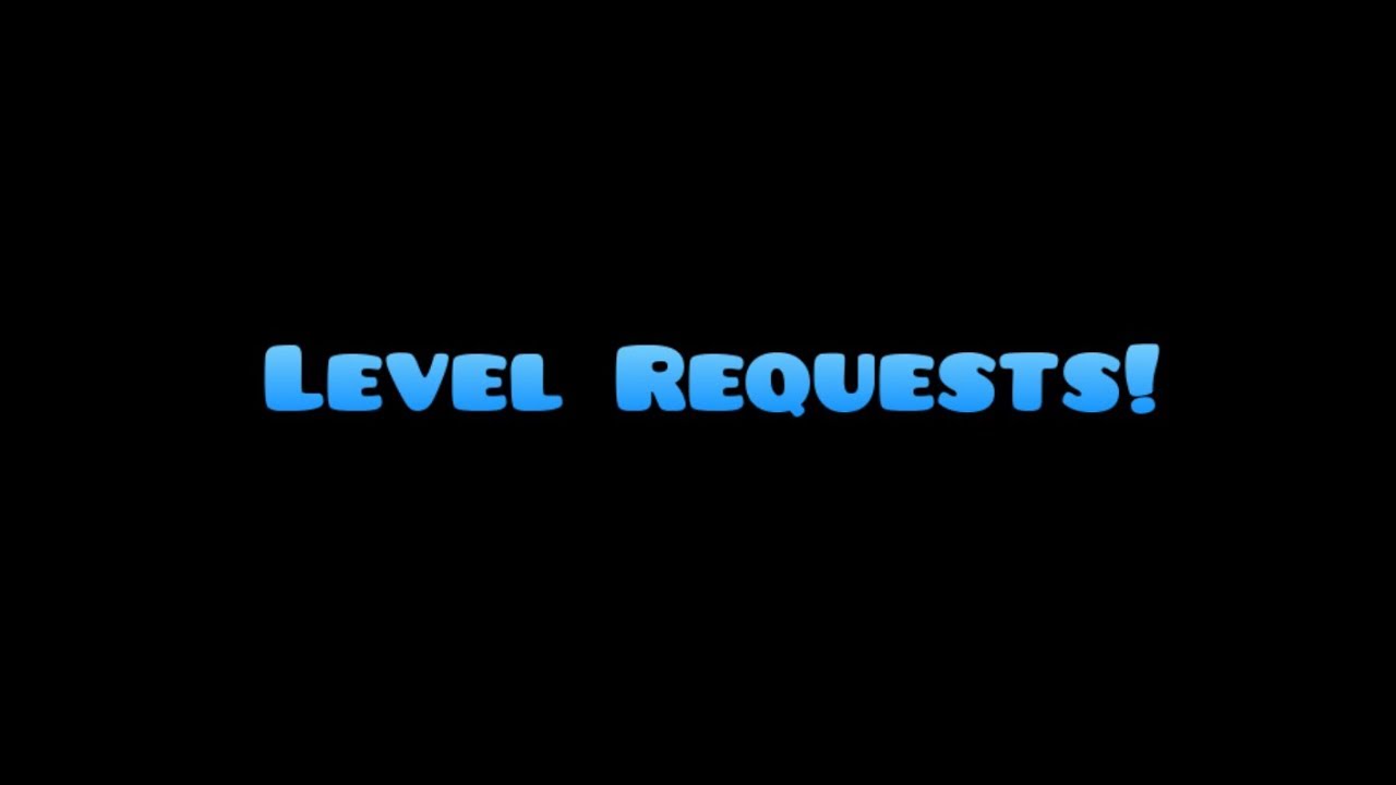 Level Requests! - YouTube