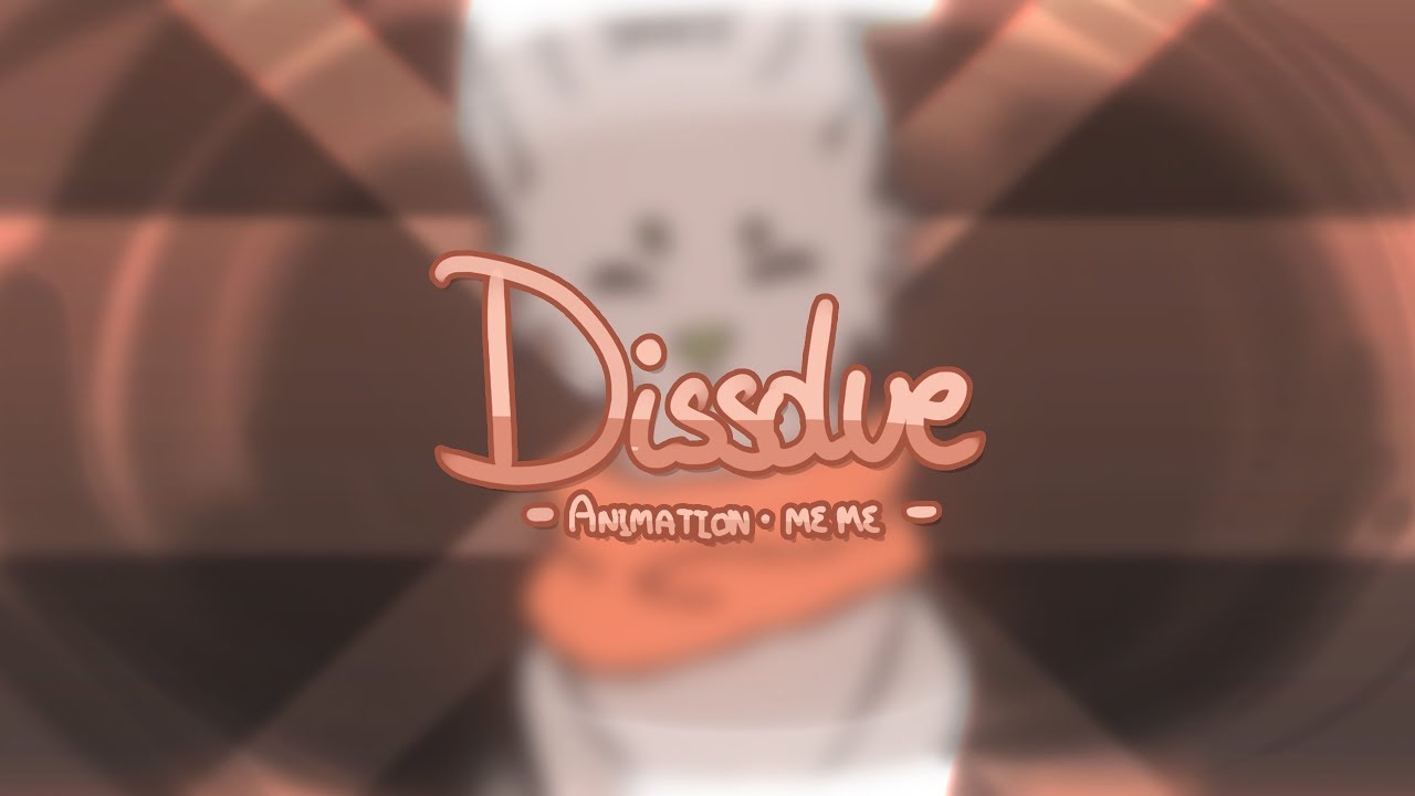 Dissolve Animation Meme 】 - YouTube