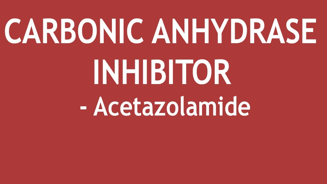 Carbonic Anhydrase Inhibitor - Acetazolamide (Mechanism of Action, Uses ...