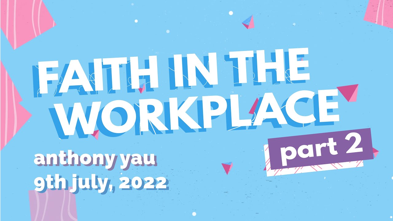 20220709_Anthony Yau_Faith in the Workplace Pt. 1 - YouTube