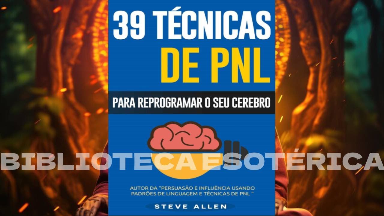 39 TÉCNICAS DE PNL PARA REPROGRAMAR SEU CÉREBRO - STEVE ALLAN - YouTube