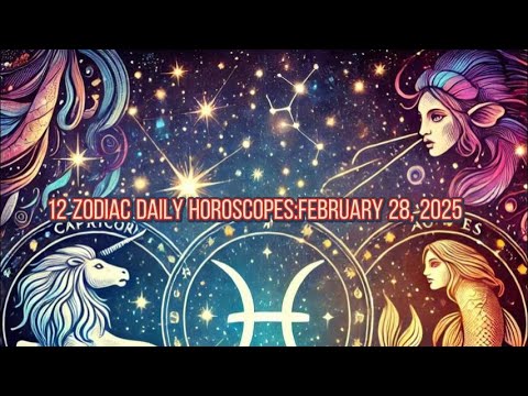 12 Zodiac Daily Horoscopes:February 28, 2025 - YouTube