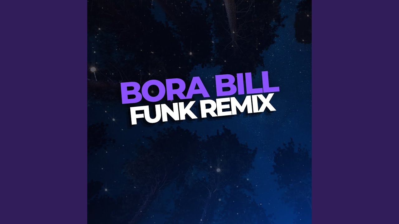 Bora Bill (Funk Remix) - YouTube Music