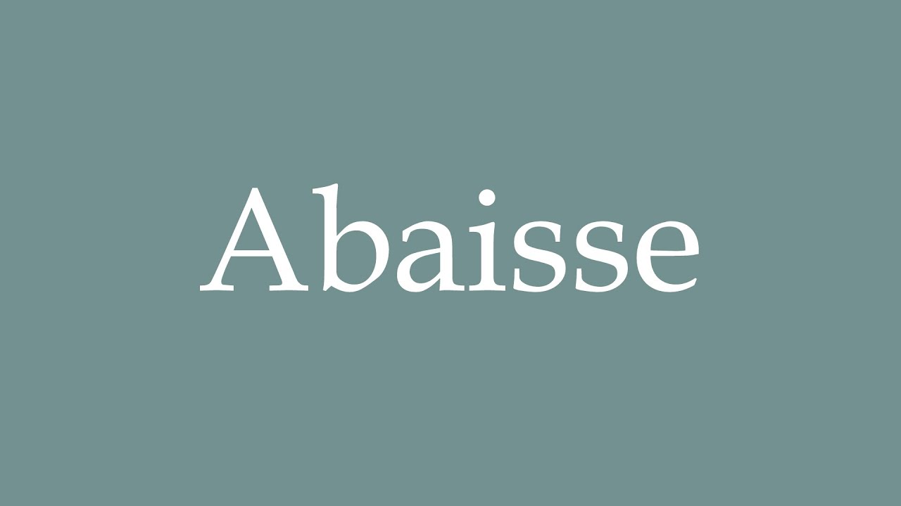 How to Pronounce ''Abaisse'' (Lowering) Correctly in French - YouTube