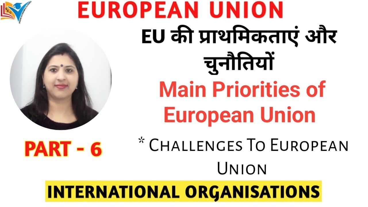 European Union | Priorities and Challenges to EU | part - 6 - YouTube