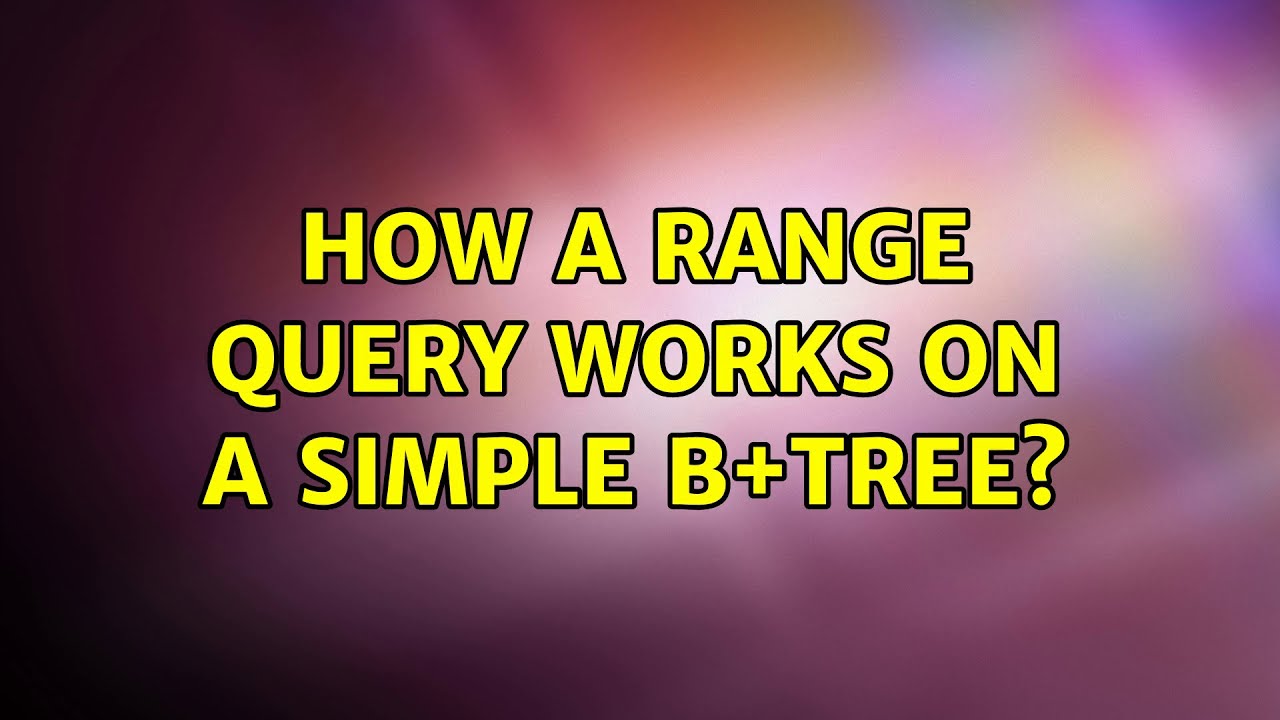 How a range query works on a simple B+tree? - YouTube