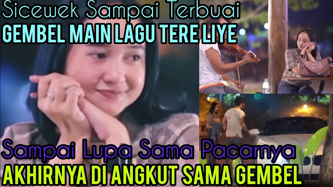 sicewek terbuai gembel main lagu tere liye_sampai lupa sama pacarnya akhirnya di angkut sama ...