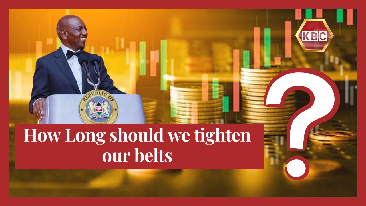 How long should we tighten our belts? President Ruto needs to to tell ...