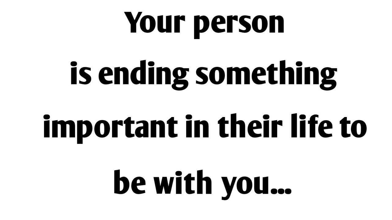 YOUR PERSON IS ENDING SOMETHING... - YouTube