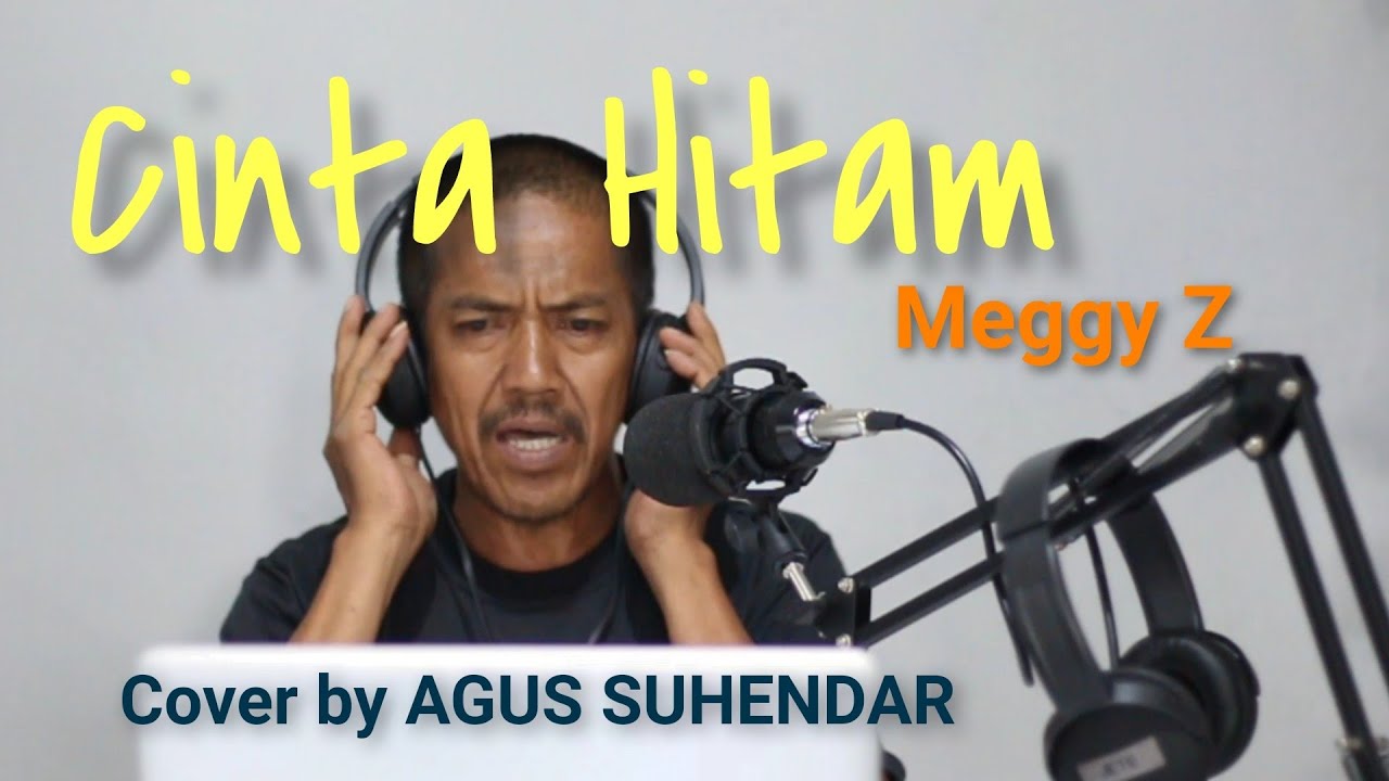 Meggy Z - Cinta Hitam | Cover by Agus Suhendar (Ketua LPM Desa Wargakerta) - YouTube