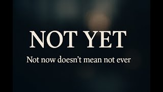 Not Yet — Because the silence doesn't mean the story is over Chords ...
