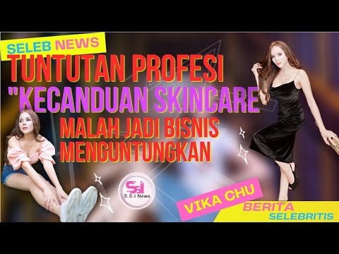 Kecanduan Skincare ! Vika Chu Mengaku Karena Tuntutan Profesi | SSi News - YouTube