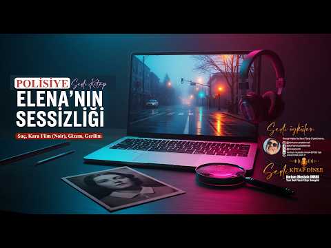 Polisiye | Sesli Kitap Dinle | Elena'nın Sessizliği | Korhan Mustafa İMRAK | Noir Roman