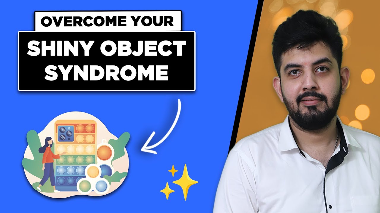 Shiny Object Syndrome | How To Overcome Shiny Object Syndrome - YouTube