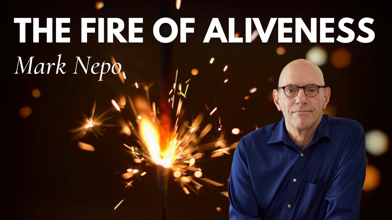 The Fire of Aliveness with Mark Nepo - YouTube