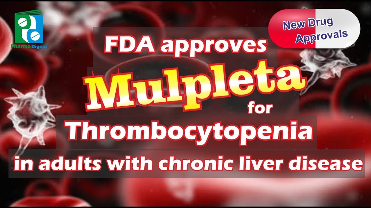FDA approved Mulpleta for thrombocytopenia in adults with chronic liver ...