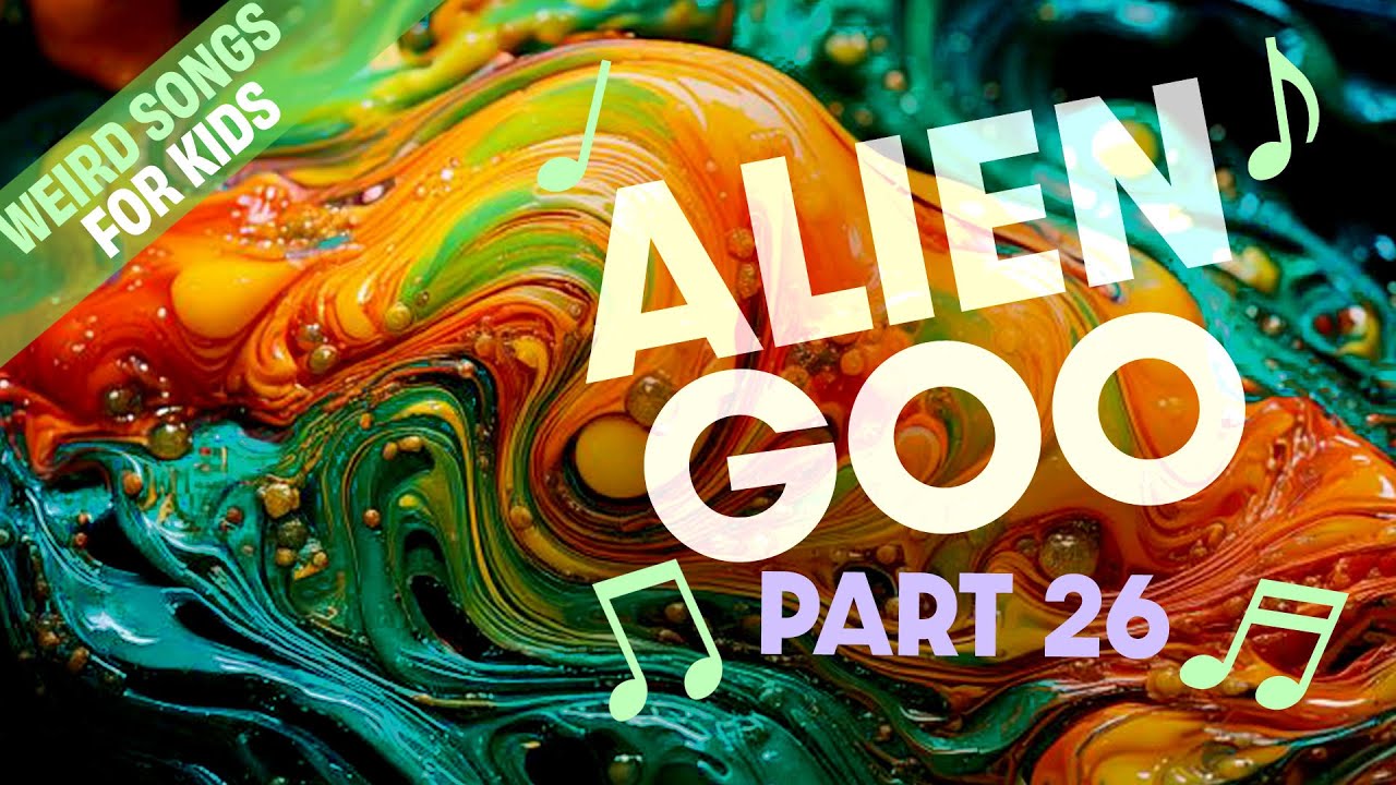 Alien Goo (Part 26) - A Weird Song for Kids & Families (Artist Unknown ...