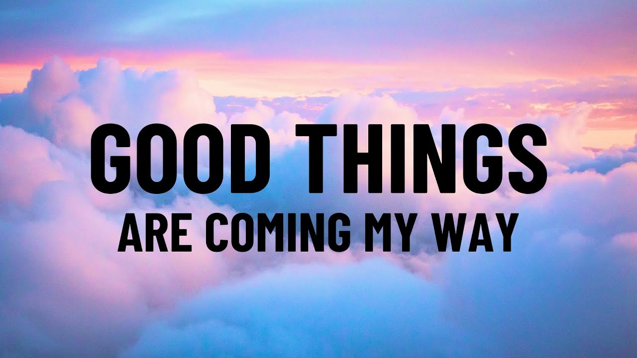 Good Things Are Coming Your Way Morning Affirmations to Attract ...
