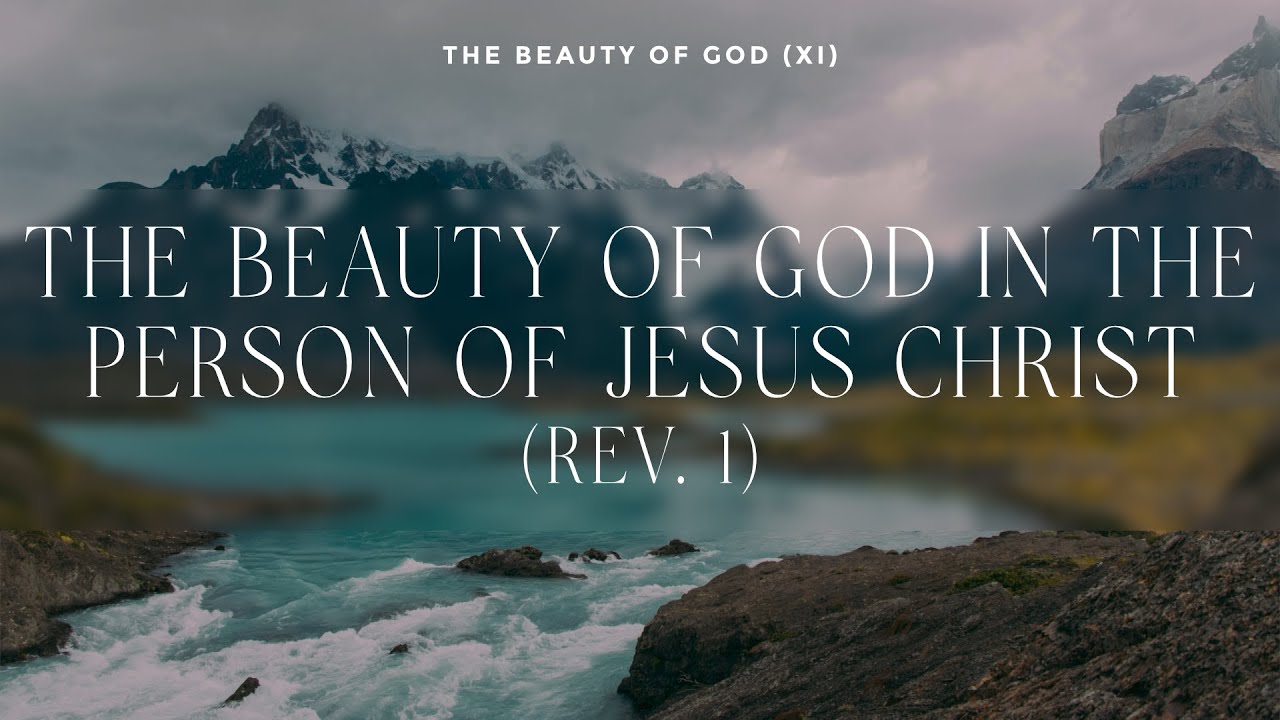 The Beauty of God in the Person of Jesus Christ (Rev. 1) - YouTube
